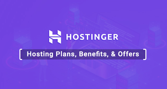 Hostinger Hosting Plans, Benefits & Offers - (2024 Updated)