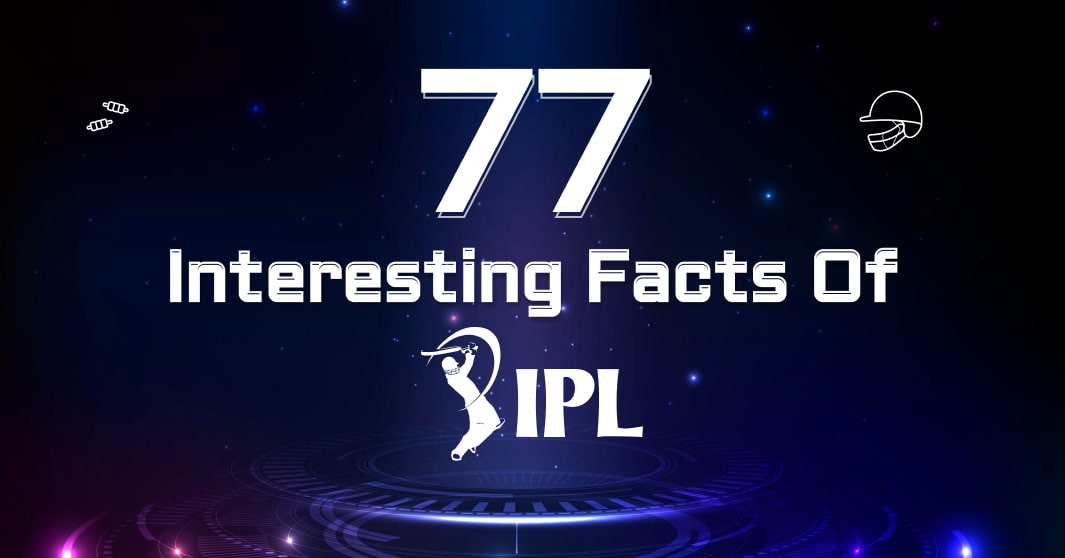 77 Interesting Facts You Should Know about IPL